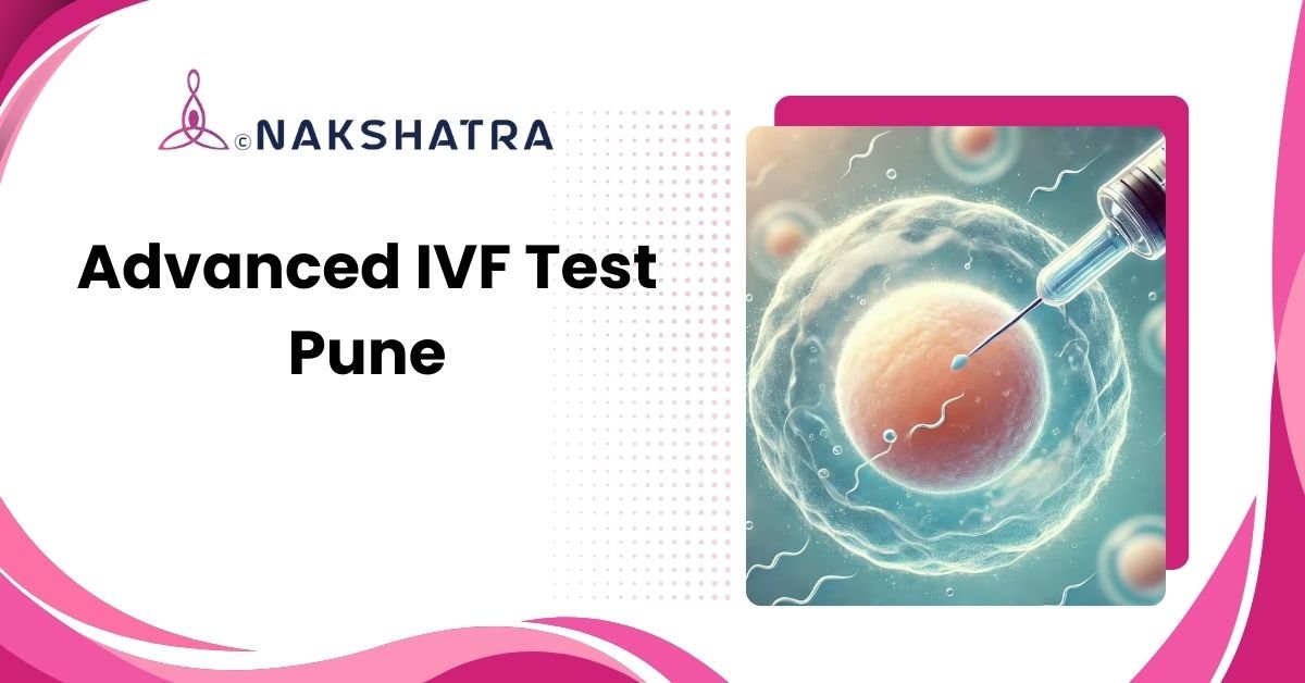Advanced IVF Tests in Baner, Pune for Accurate Fertility Care