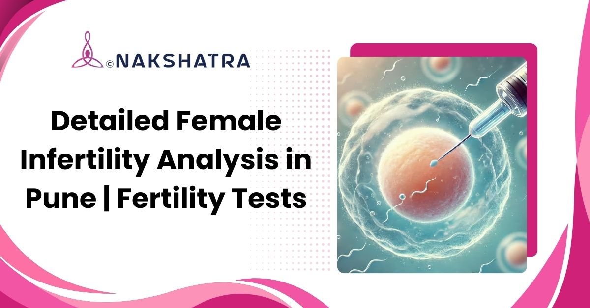 Detailed Female Infertility Analysis in Baner, Pune
